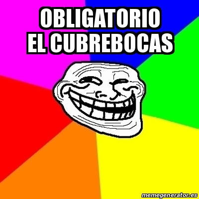 Meme Troll - Obligatorio el cubrebocas - 31525548