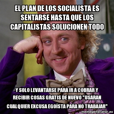 Meme Willy Wonka - el plan de los socialista es sentarse hasta que los ...