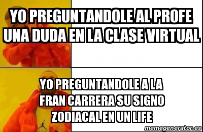 Meme Personalizado - yo preguntandole al profe una duda en la clase ...