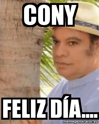 Meme Personalizado - Cony Feliz dÃ­a.... - 31526132