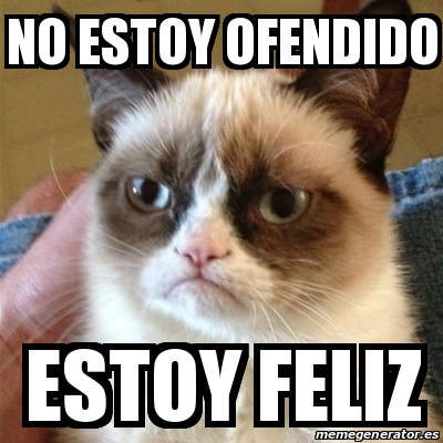 Meme Grumpy Cat - No estoy ofendido Estoy feliz - 31526176