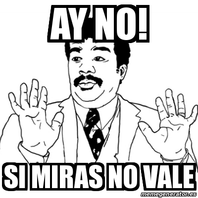 Meme Ay Si - ay no! Si miras no vale - 31526297