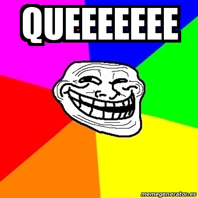 Meme Troll - Queeeeeee - 31526484