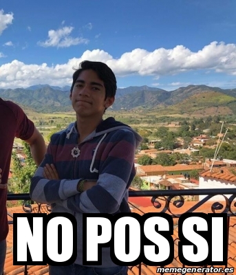 Meme Personalizado - no pos si - 31526714