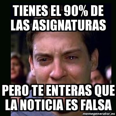 Meme crying peter parker - Tienes el 90% de las asignaturas pero te ...