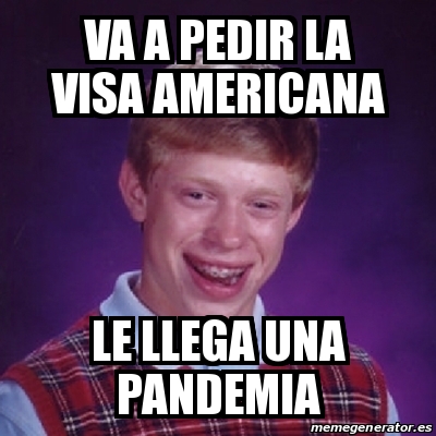 Meme Bad Luck Brian - Va a pedir la visa americana Le llega una ...