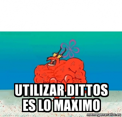 Meme Personalizado - Utilizar dittos es lo maximo - 31527231