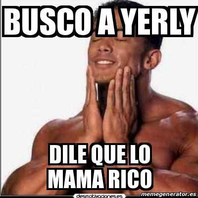 Meme Personalizado - Busco a Yerly Dile que lo mama rico - 31527239