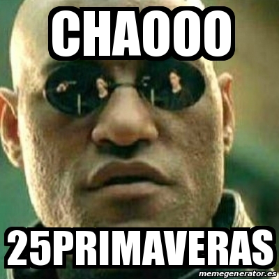 Meme What If I Told You - Chaooo 25primaveras - 31527513