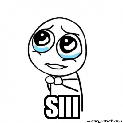 Meme Por favor - siii - 31527725
