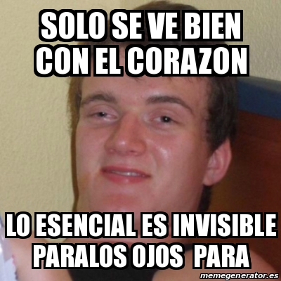 Meme Stoner Stanley - SOLO SE VE BIEN CON EL CORAZON LO ESENCIAL ES ...