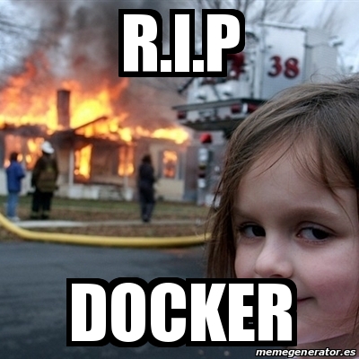 Meme Disaster Girl - R.I.P docker - 31527931