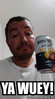 Meme Personalizado - Ya wuey! - 31528287