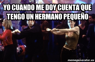 Meme Personalizado - Yo cuando me doy cuenta que tengo un hermano ...