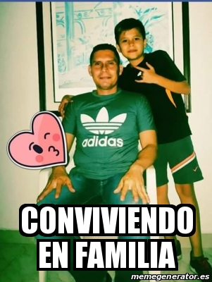 Meme Personalizado - Conviviendo en familia - 31528394