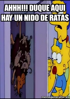 Meme Personalizado - Ahhh!!! Duque aqui hay un nido de ratas - 31528782