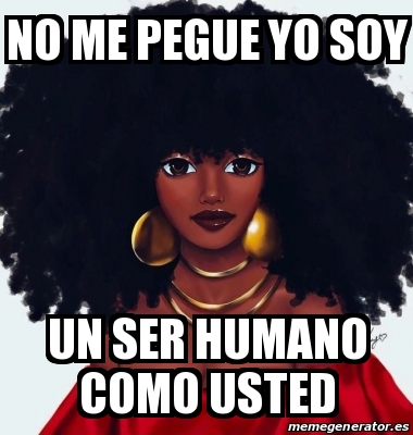 Meme Personalizado - no me pegue yo soy un ser humano como usted - 31529260