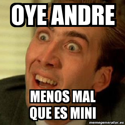 Meme No me digas - Oye Andre Menos mal que es mini - 31529299