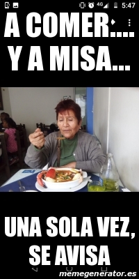 Meme Personalizado - A comer.... Y a misa... Una sola vez, se avisa ...