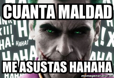 Meme Personalizado - Cuanta maldad Me asustas hahaha - 31529819