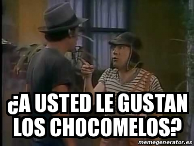 Meme Personalizado - Â¿a usted le gustan los chocomelos? - 31529873