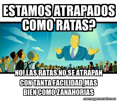Meme Personalizado - estamos atrapados como ratas? no! las ratas no se ...