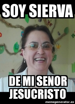 Meme Personalizado - Soy sierva De mi Senor Jesucristo - 31530109