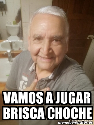 Meme Personalizado - Vamos a jugar brisca choche - 31530286