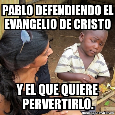 Meme Skeptical 3rd World Kid - pablo defendiendo el evangelio de cristo ...