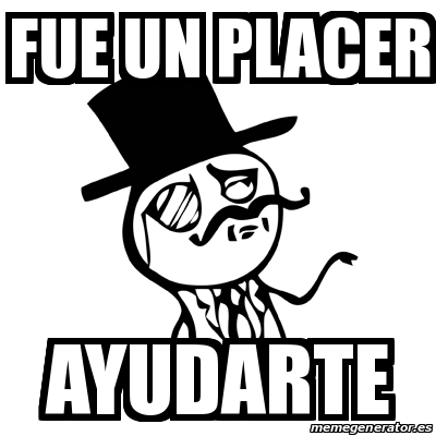 Meme Feel Like A Sir - Fue un placer Ayudarte - 31530763