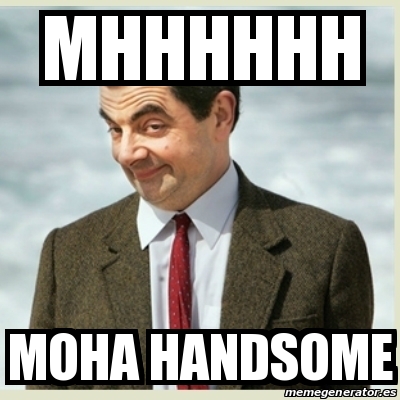 Meme Mr Bean - mhhhhhh moha hANDSOME - 31531264