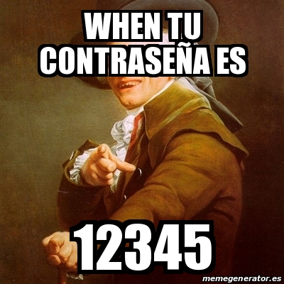 Meme Joseph Ducreux - when tu contraseÃ±a es 12345 - 31531353
