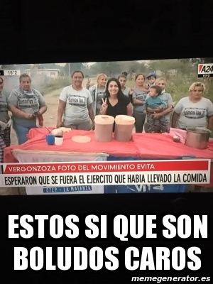 Meme Personalizado - ESTOS SI QUE SON BOLUDOS CAROS - 31531432