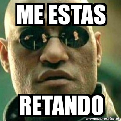 Meme What If I Told You - Me estas Retando - 31531482