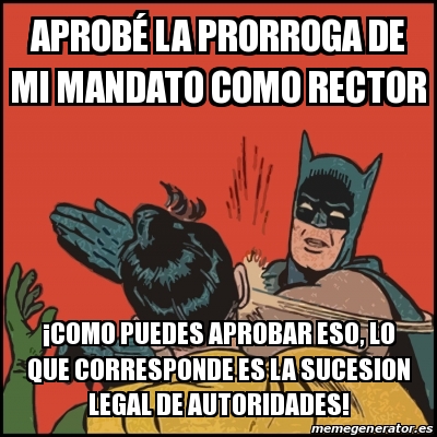 Meme Batman slaps Robin - APROBÃ‰ la prorroga de mi mandato como rector ...