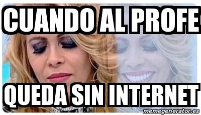 Meme Personalizado - cuando al profe queda sin internet - 31532175