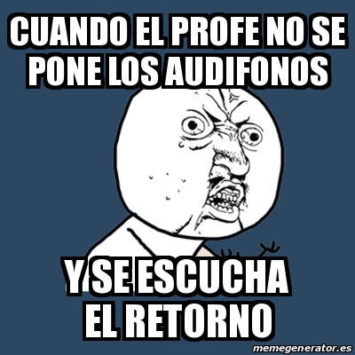 Meme Y U No - CUANDO EL PROFE NO SE PONE LOS AUDIFONOS Y SE ESCUCHA EL ...