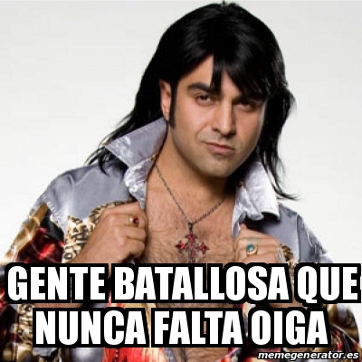 Meme Personalizado - gente batallosa que nunca falta oiga - 31533513