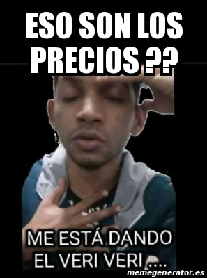 Meme Personalizado - Eso son los precios ?? - 31533575