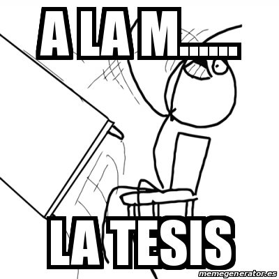 Meme Desk Flip Rage Guy - A la m...... la tesis - 31533601