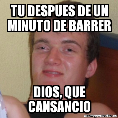 Meme Stoner Stanley - tu despues de un minuto de barrer dios, que ...