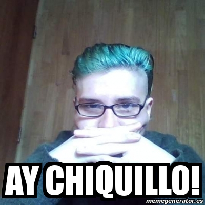 Meme Personalizado - Ay chiquillo! - 31534090