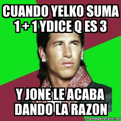 Meme Sergio Ramos - CUANDO YELKO SUMA 1 + 1 YDICE Q ES 3 Y JONE LE ...
