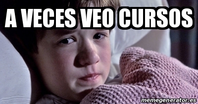 Meme Personalizado - A veces veo cursos - 31534749