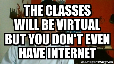 Meme Personalizado - the classes will be virtual but you don't even ...