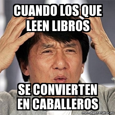 Meme Jackie Chan - CUANDO LOS QUE LEEN LIBROS SE CONVIERTEN EN ...
