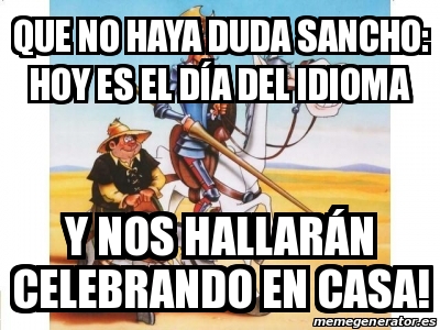 Meme Personalizado - Que no haya duda Sancho: Hoy es el dÃ­a del idioma ...