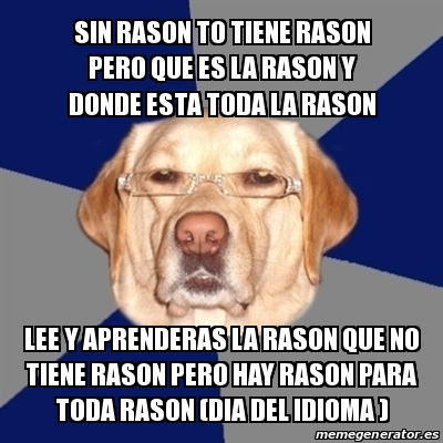 Meme Perro Racista - sin rason to tiene rason pero que es la rason y ...