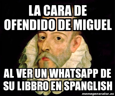 Meme Personalizado - la cara de ofendido de miguel al ver un whatsapp ...