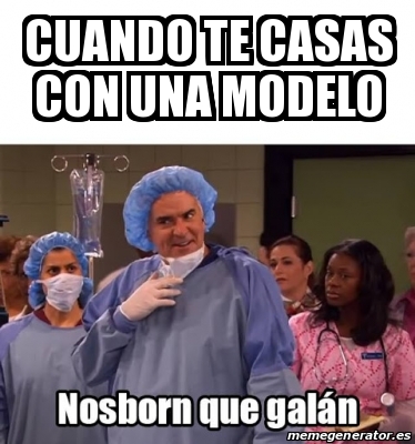 Meme Personalizado - cuando te casas con una modelo - 31536241